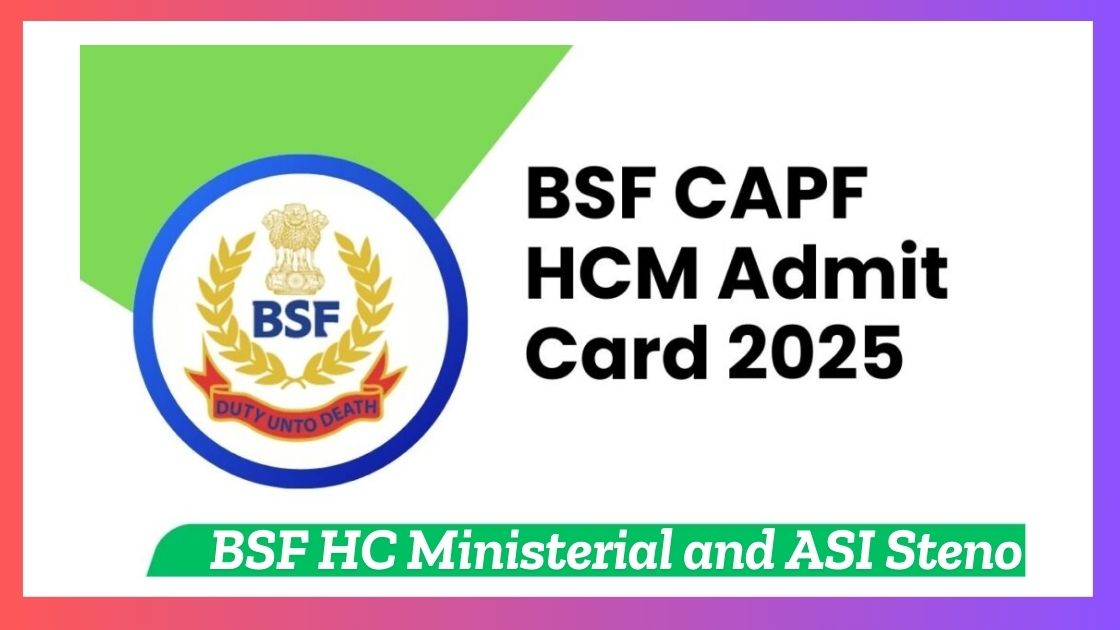 BSF HC Ministerial and ASI Steno Admit Card 2025